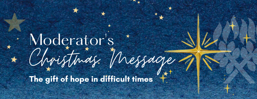 Moderator's Christmas message 2023: The gift of hope in difficult times ...